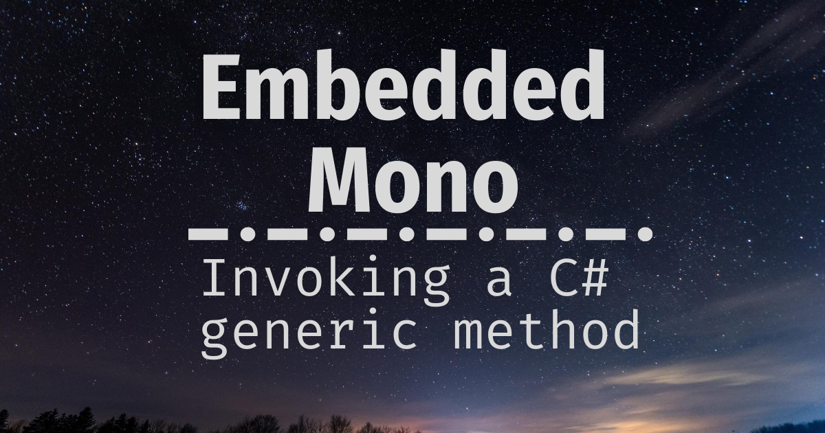 Embedded Mono: Invoking a C# generic method (Part 2 ...